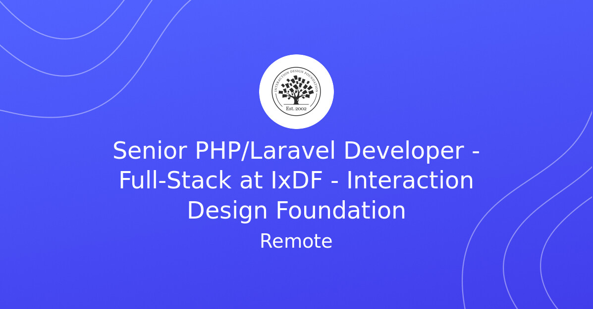 Senior PHP/Laravel Developer - Full-Stack at IxDF - Interaction Design Foundation - Work From ...
