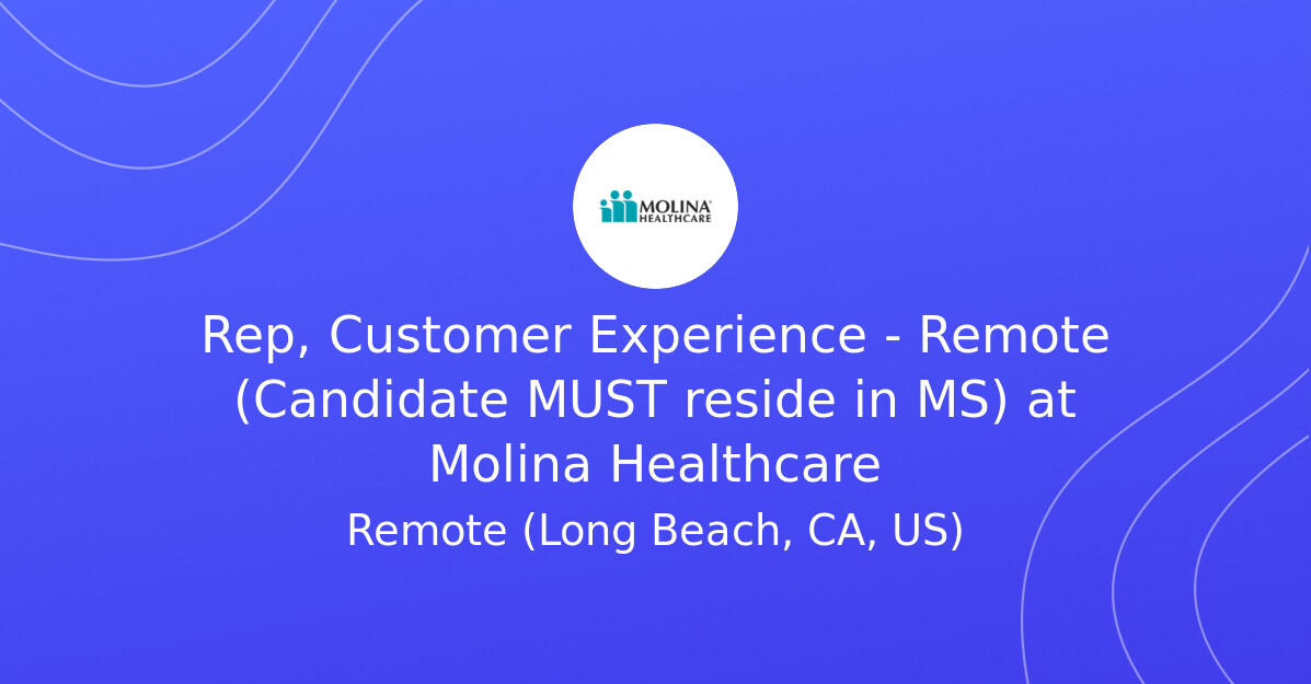 Rep, Customer Experience - Remote (Candidate MUST reside in MS) at Molina Healthcare - Work From ...