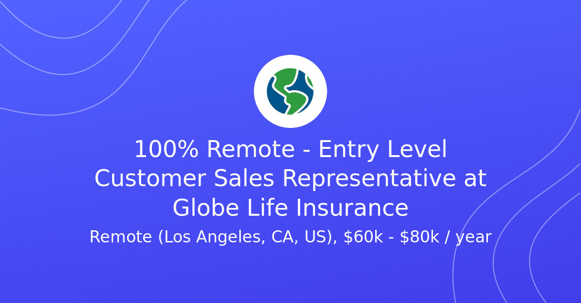 100% Remote - Entry Level Customer Sales Representative at Globe Life ...