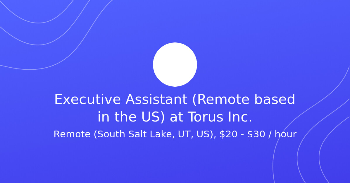 Executive Assistant (Remote based in the US) at Torus Inc. - Work From Home Indonesia