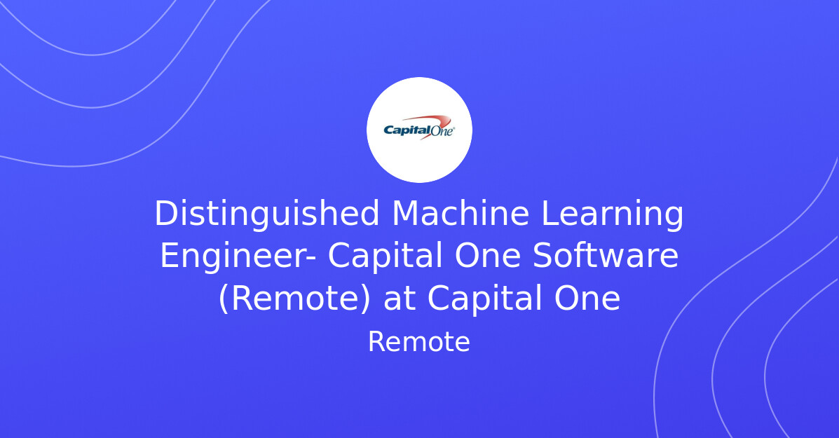 Distinguished Machine Learning Engineer- Capital One Software (Remote ...